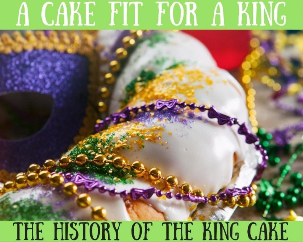 A Cake Fit for a King – The History of the King Cake - Just A Pinch