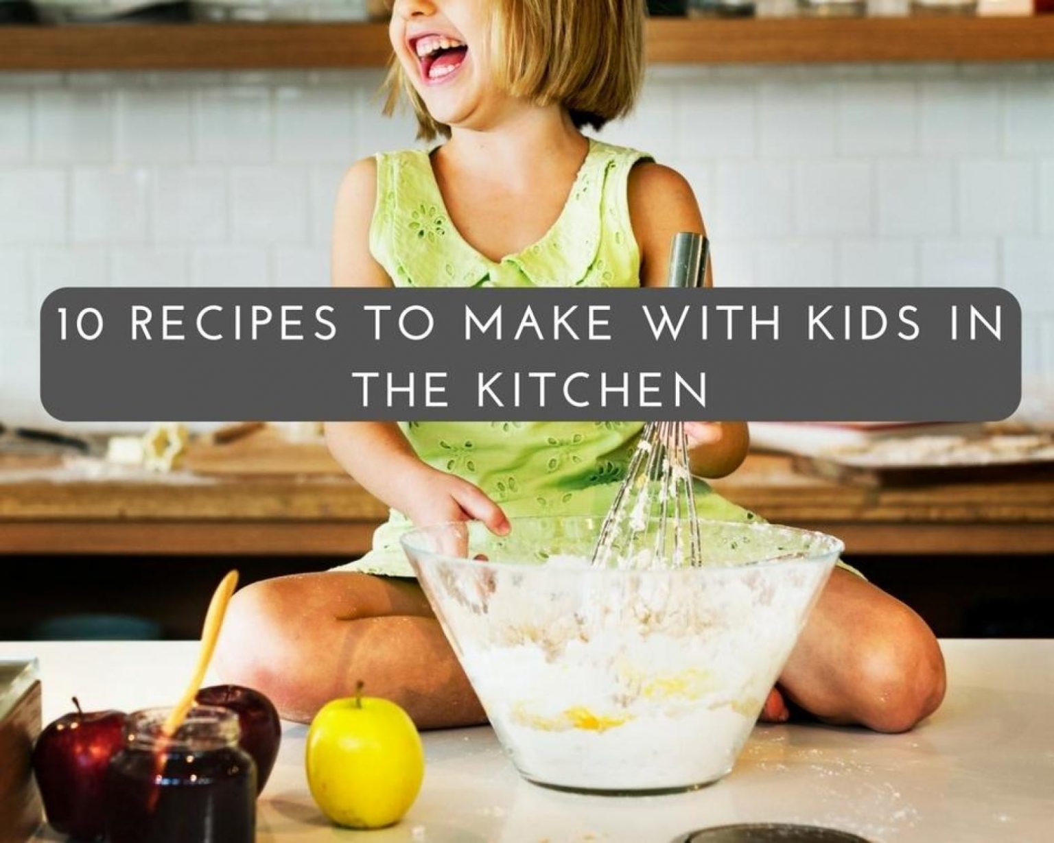 10 Recipes to Make with Kids in the Kitchen - Just A Pinch