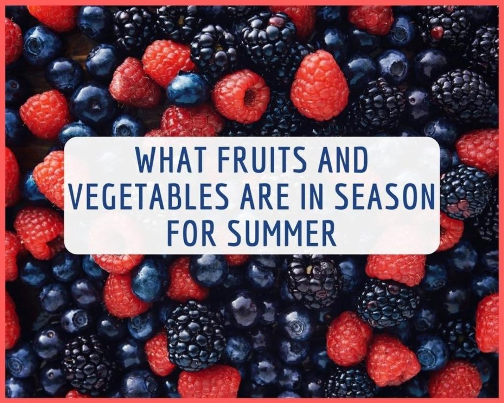 What Fruits and Vegetables Are In Season for Summer - Just A Pinch