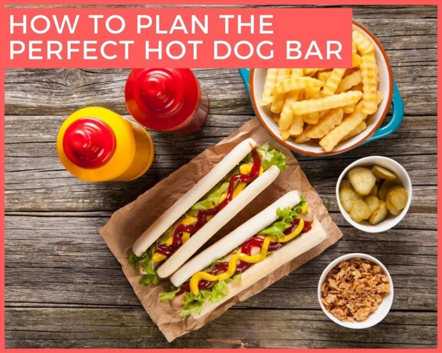 How to Plan the Perfect Hot Dog Bar - Just A Pinch