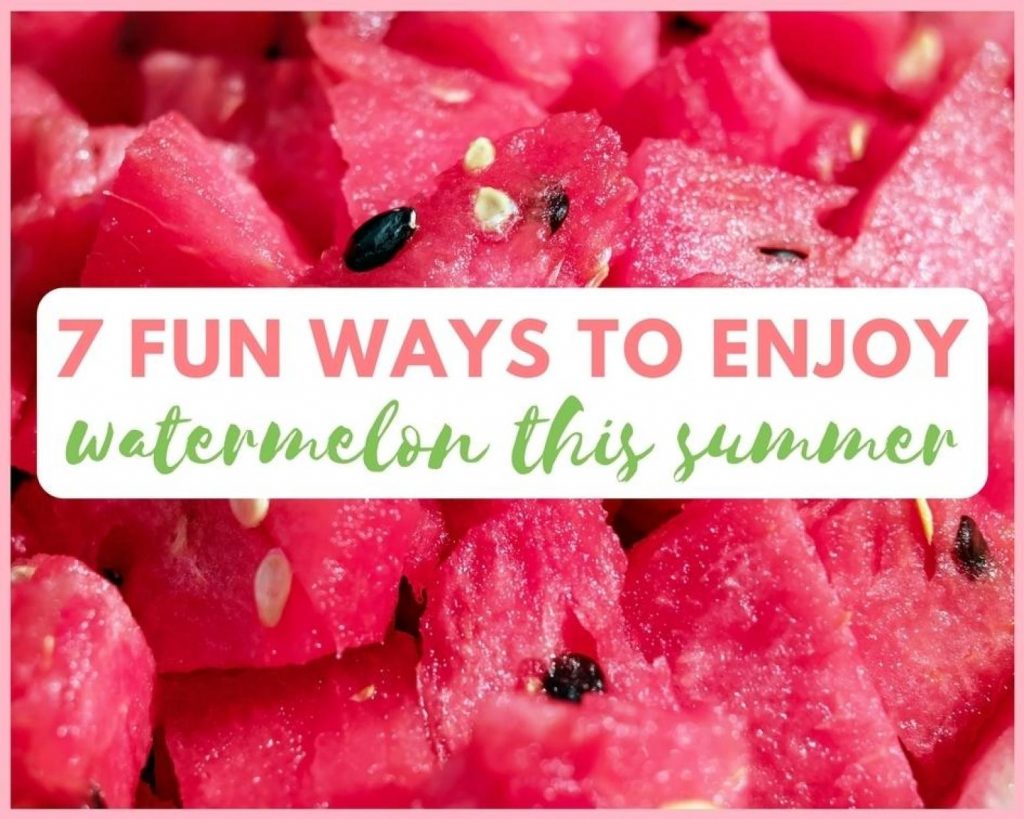 7 Fun Ways to Enjoy Watermelon This Summer - Just A Pinch