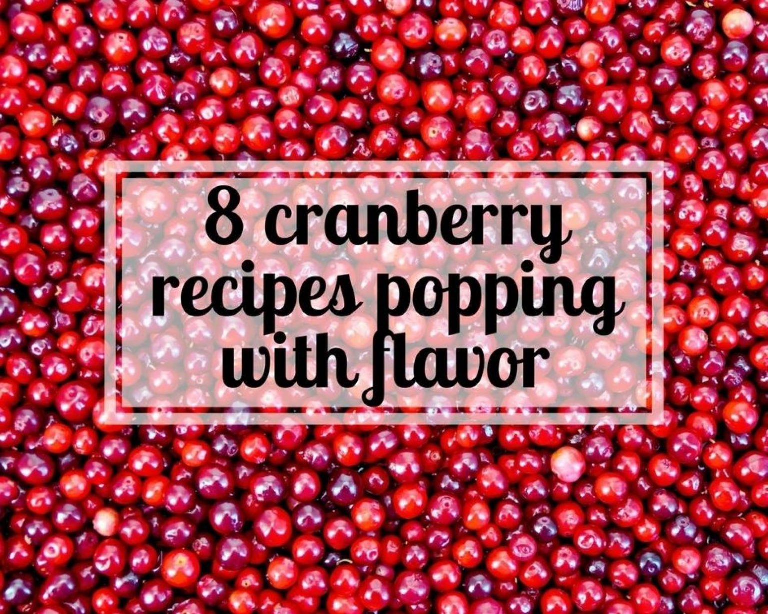 8 Cranberry Recipes Popping With Flavor - Just A Pinch