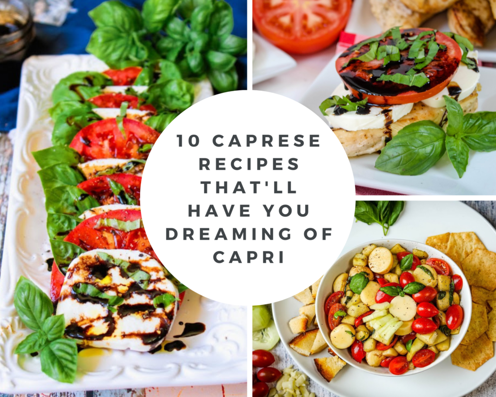 10 Caprese Recipes That'll Have You Dreaming of Capri - Just A Pinch