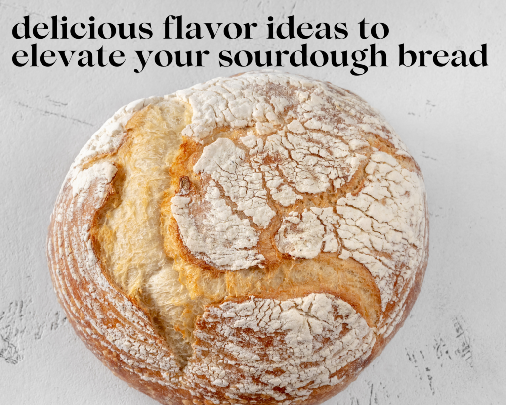Delicious Flavor Ideas To Elevate Your Sourdough Bread - Just A Pinch